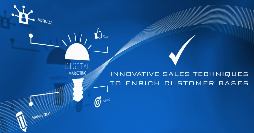 Innovative Sales Techniques To Enrich Customer Bases