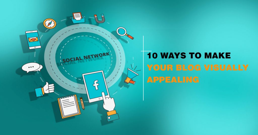 Tips To Follow To Help Your Blog Look Visually Appealing